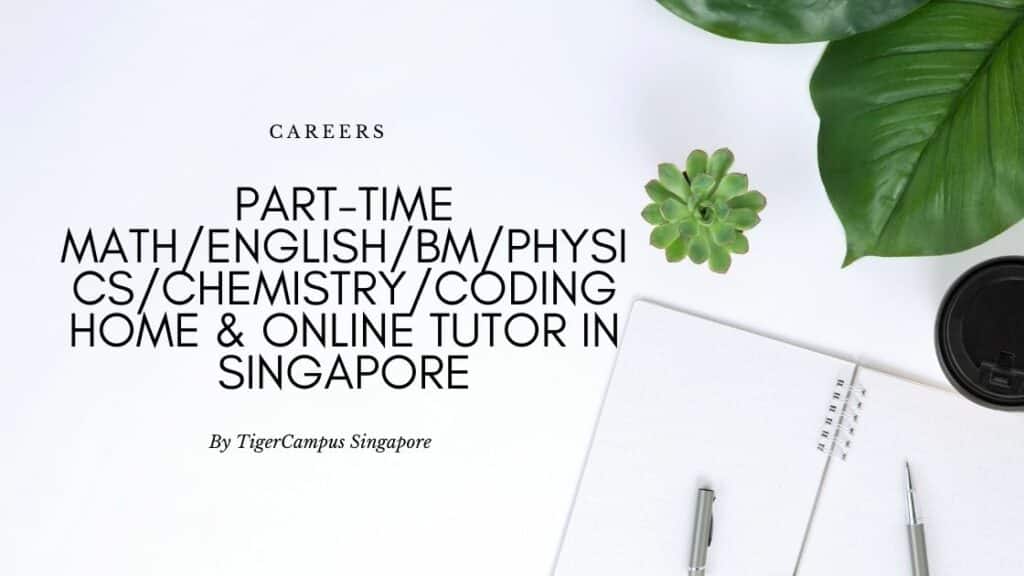 Part-Time Math/ English/ BM/ Physics/ Chemistry/ Coding Home & Online Tutor In Singapore ...
